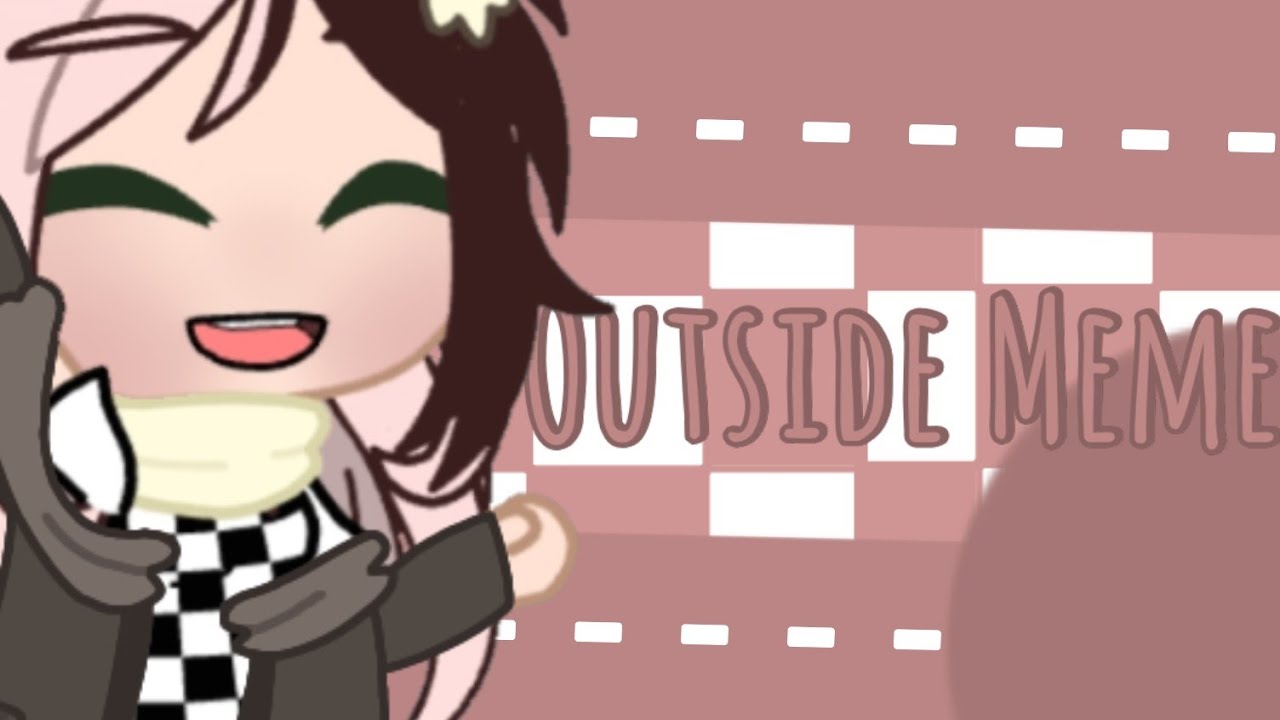 Outside || Gacha Club Meme || Read Description - YouTube
