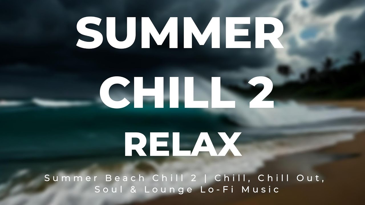 Summer Beach Chill 2 | Chill, Chill Out, Soul & Lounge Lo-Fi Music ...