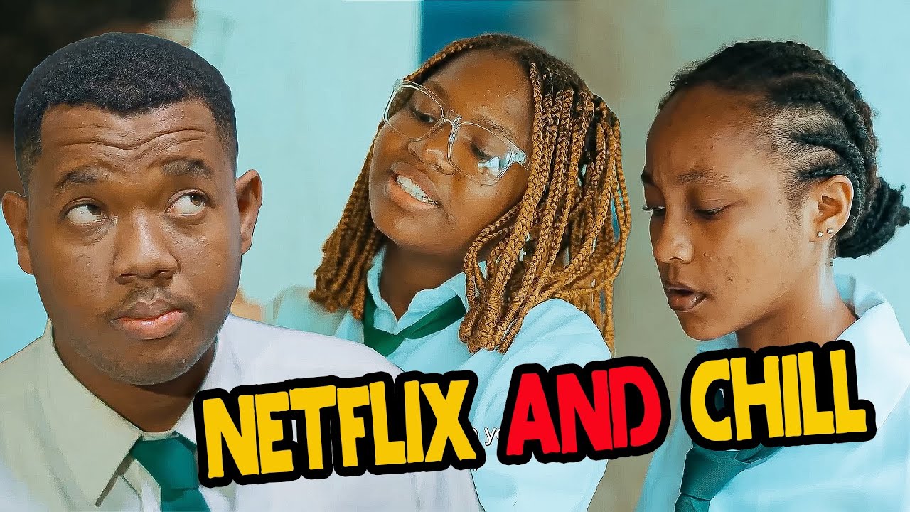 Netflix And Chill - Africa's Worst Class video | Aunty Success ...