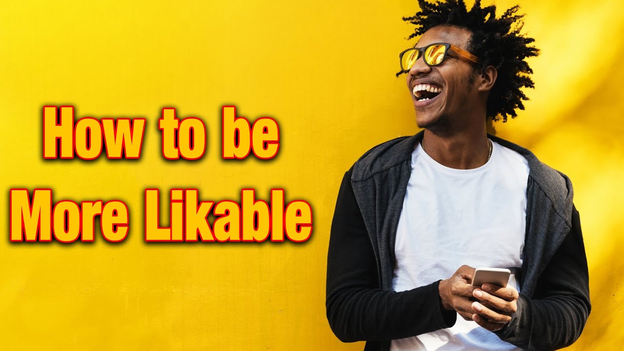 How to be More Likable - YouTube