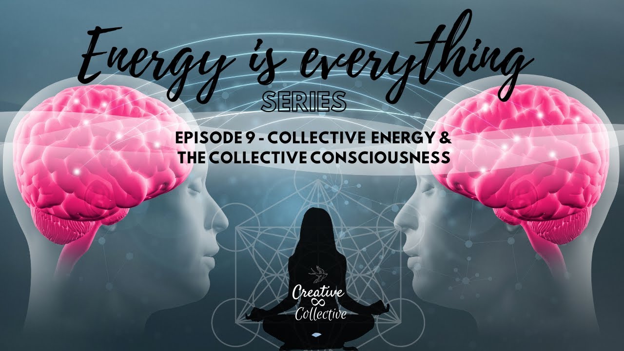 Energy is Everything Series Ep 9 - Collective Energy and the Collective ...
