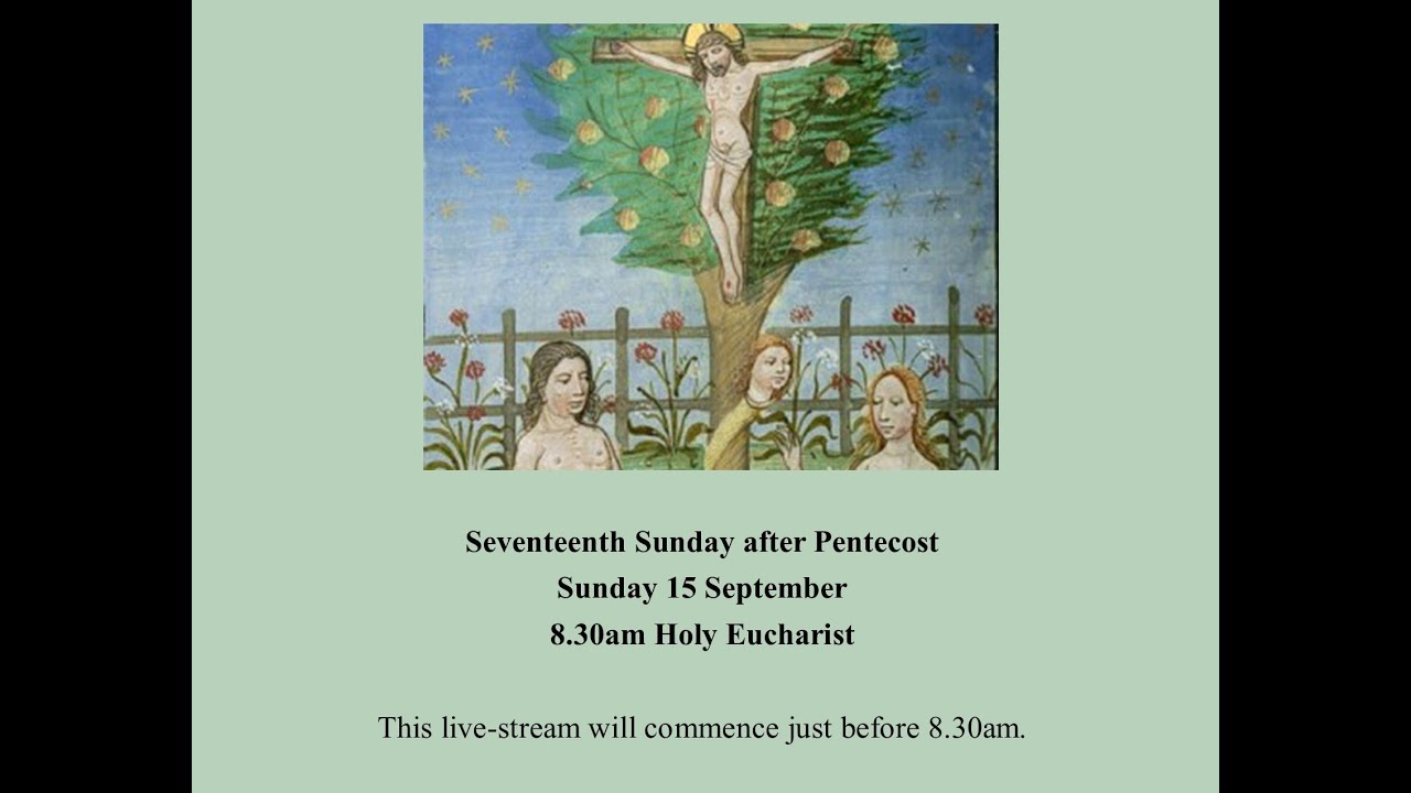 Holy Eucharist on Sunday 15 September, Seventeenth Sunday after ...