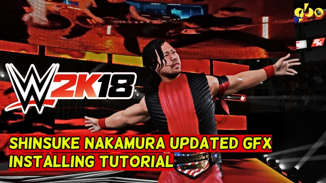 WWE 2K18 Shinsuke Nakamura Updated GFX Installing Tutorial - YouTube