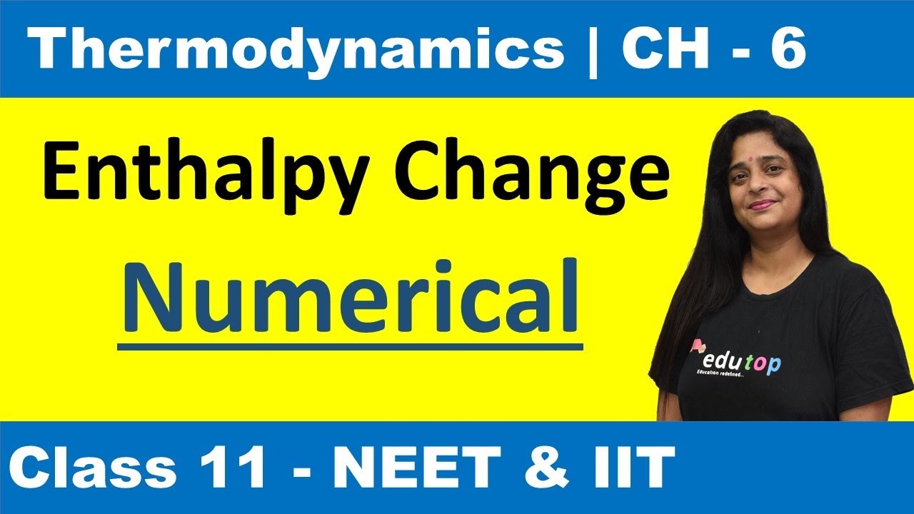 Enthalpy Change Numerical CH 6 Thermodynamics Class 11 Enthalpy Change Numerical CH 6 Thermodynamics Class 11