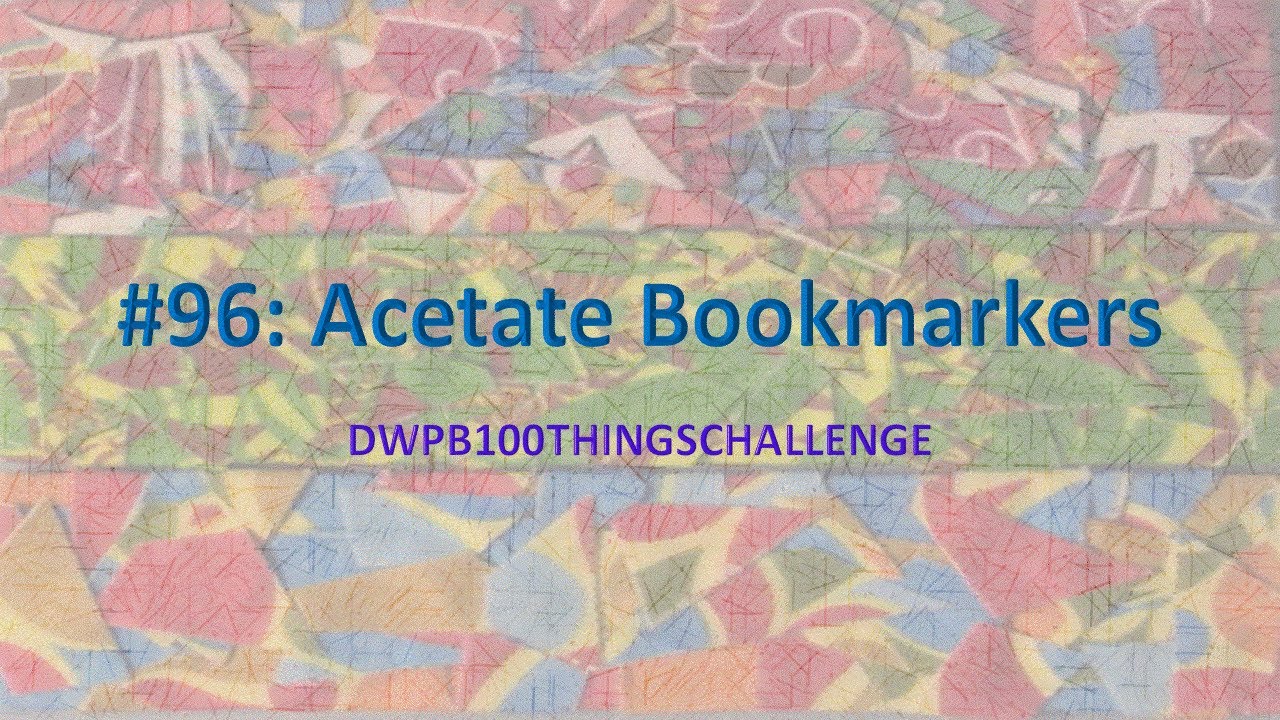 #96: Acetate Bookmarks - #DWPB100THINGSCHALLENGE - YouTube