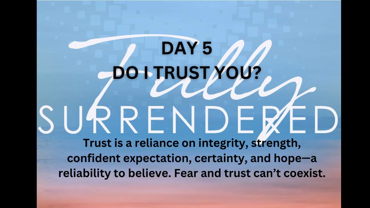 Day 5 Do I Trust You - Fully Surrendered 30 Day Devotional Challenge ...