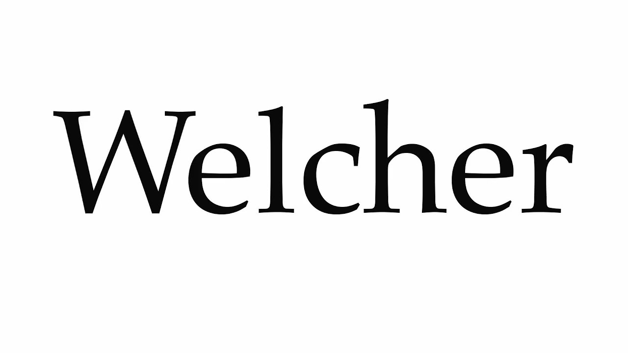 How to Pronounce Welcher - YouTube