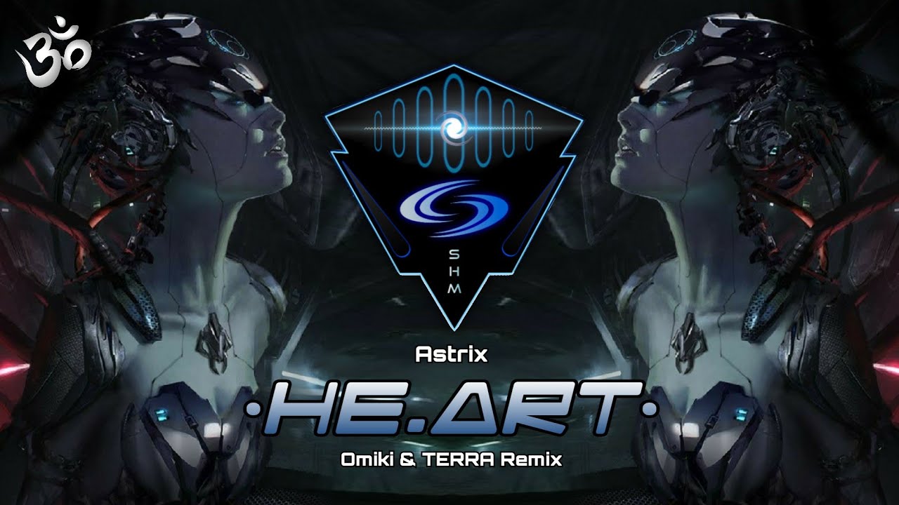PSYTRANCE Astrix - He.Art (Omiki & TERRA Remix) - YouTube