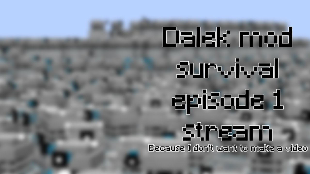 Dalek Mod Survival episode 1 stream! - YouTube