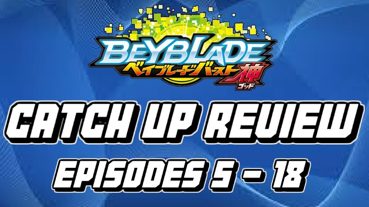 Beyblade Burst God Catch Up Review (Episodes 5 - 18) - YouTube