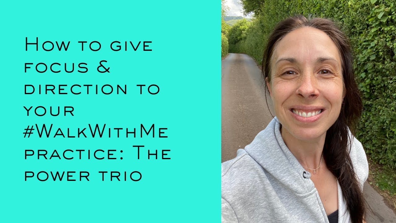 How to give focus & direction to your #WalkWithMe practice: The power ...