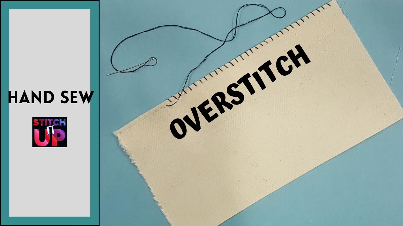 How To Hand Sew An Overstitch | Tutorial For Beginners | Stitch It Up ...