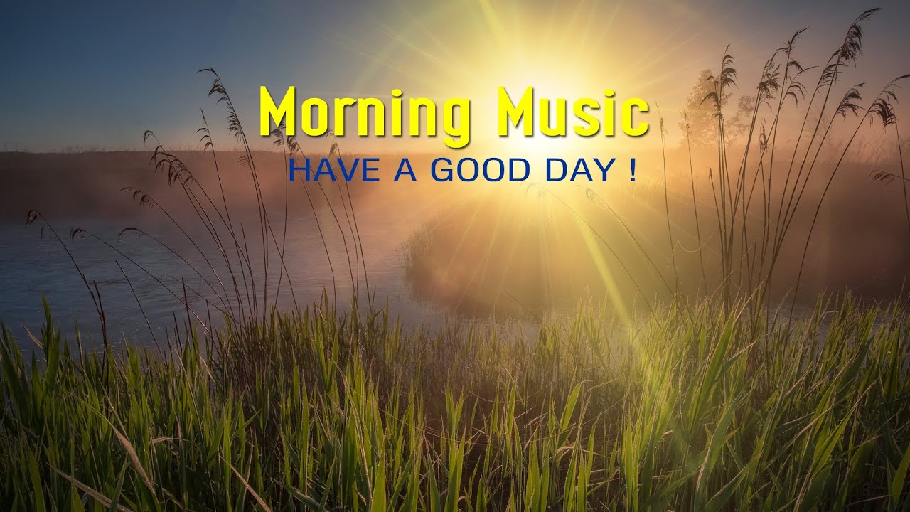 GOOD MORNING MUSIC - Inspiring & Motivational with Positive Energy ...
