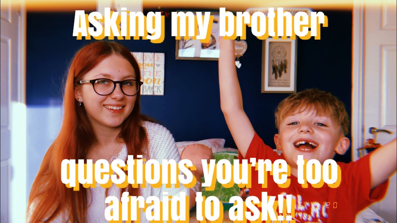 Asking my brother questions you’re too afraid to ask!! - YouTube