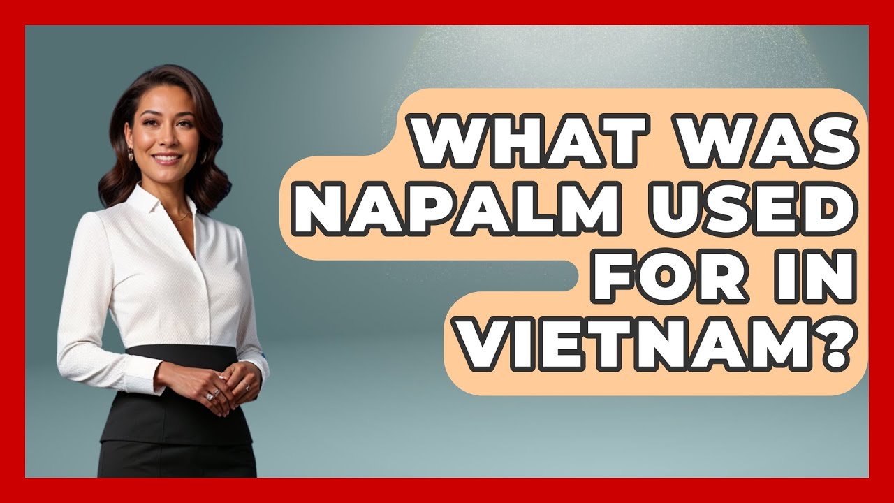 What Was Napalm Used For In Vietnam? - Exploring Southeast Asia - YouTube