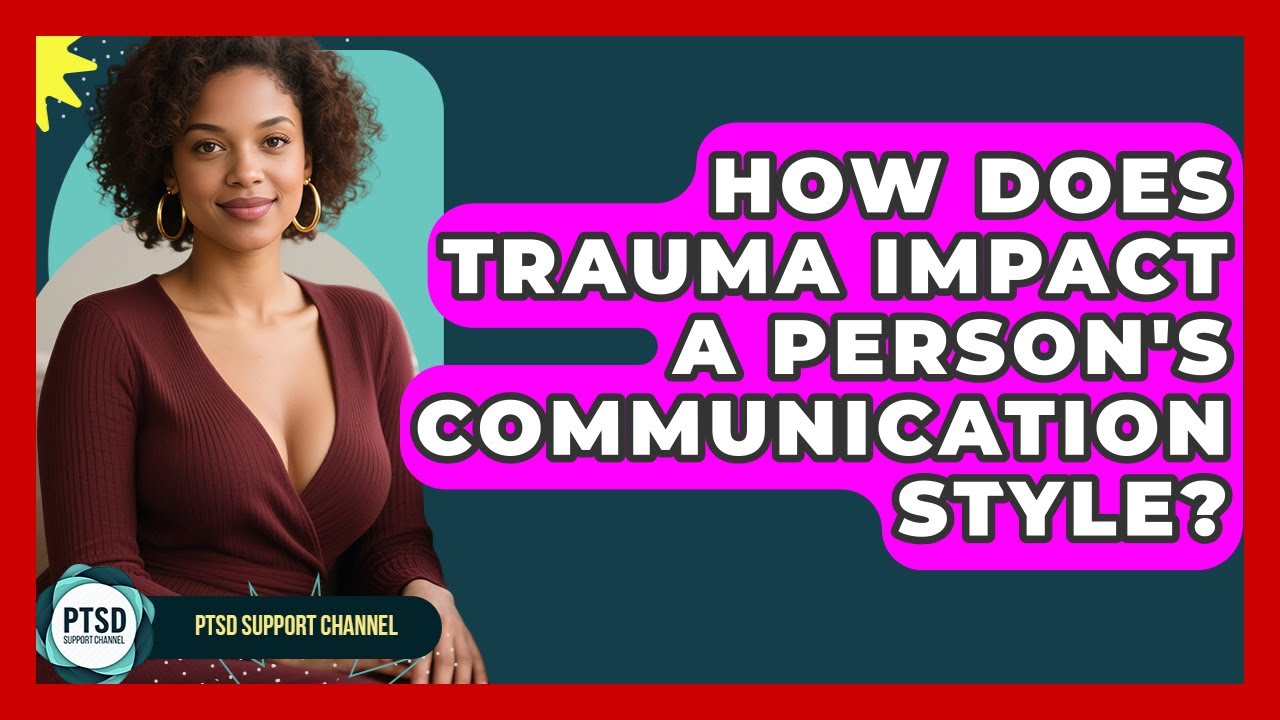 How Does Trauma Impact A Person's Communication Style? - PTSD Support ...