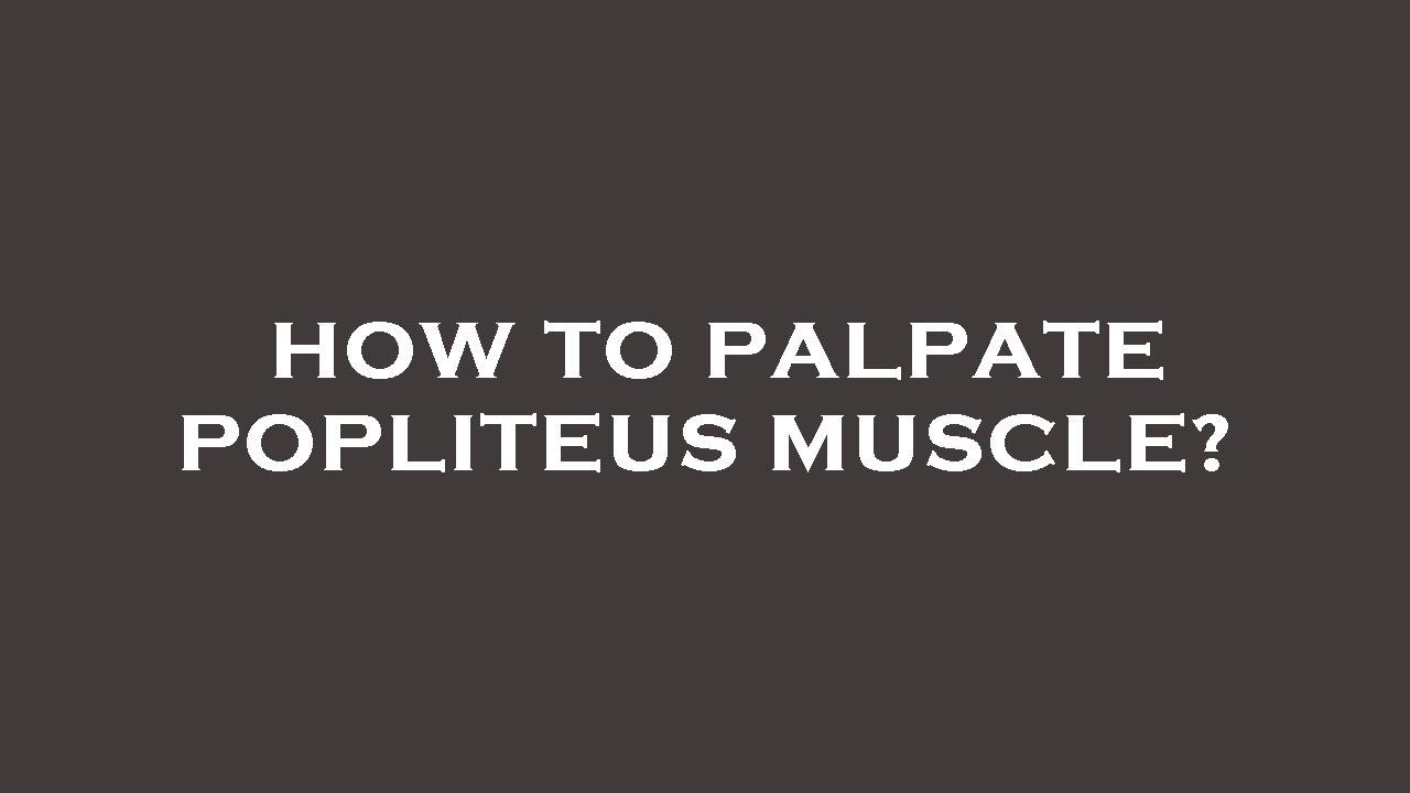 How To Palpate Popliteus Muscle YouTube how-to-palpate-popliteus-muscle-youtube