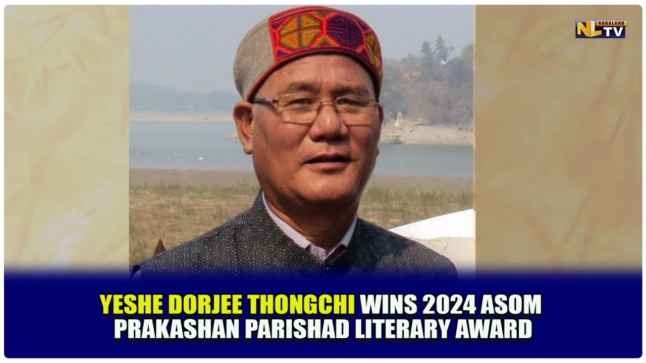 YESHE DORJEE THONGCHI WINS 2024 ASOM PRAKASHAN PARISHAD LITERARY AWARD ...