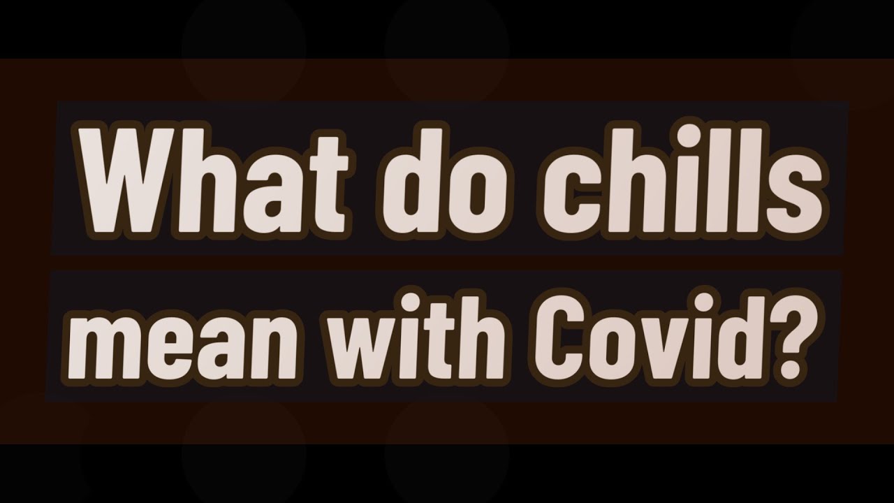 What Do Chills Mean With Covid YouTube what-do-chills-mean-with-covid-youtube