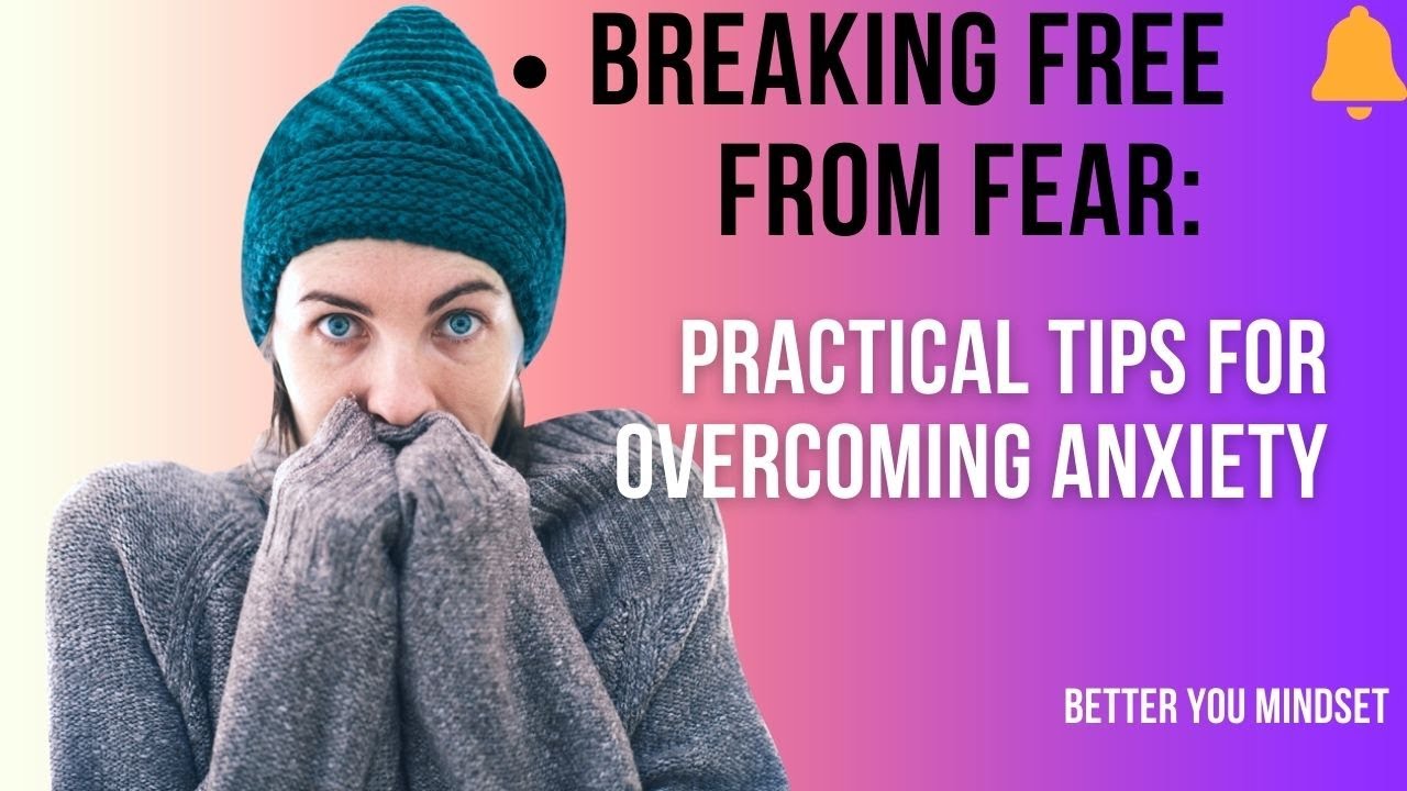 Breaking Free from Fear: Practical Tips for Overcoming Anxiety - YouTube