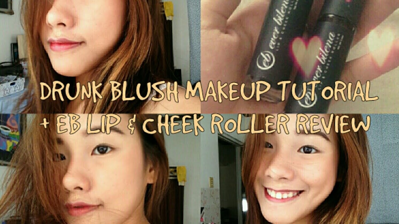 DRUNK BLUSH MAKEUP TUTORIAL + EB LIP & CHEEK ROLLER REVIEW ...