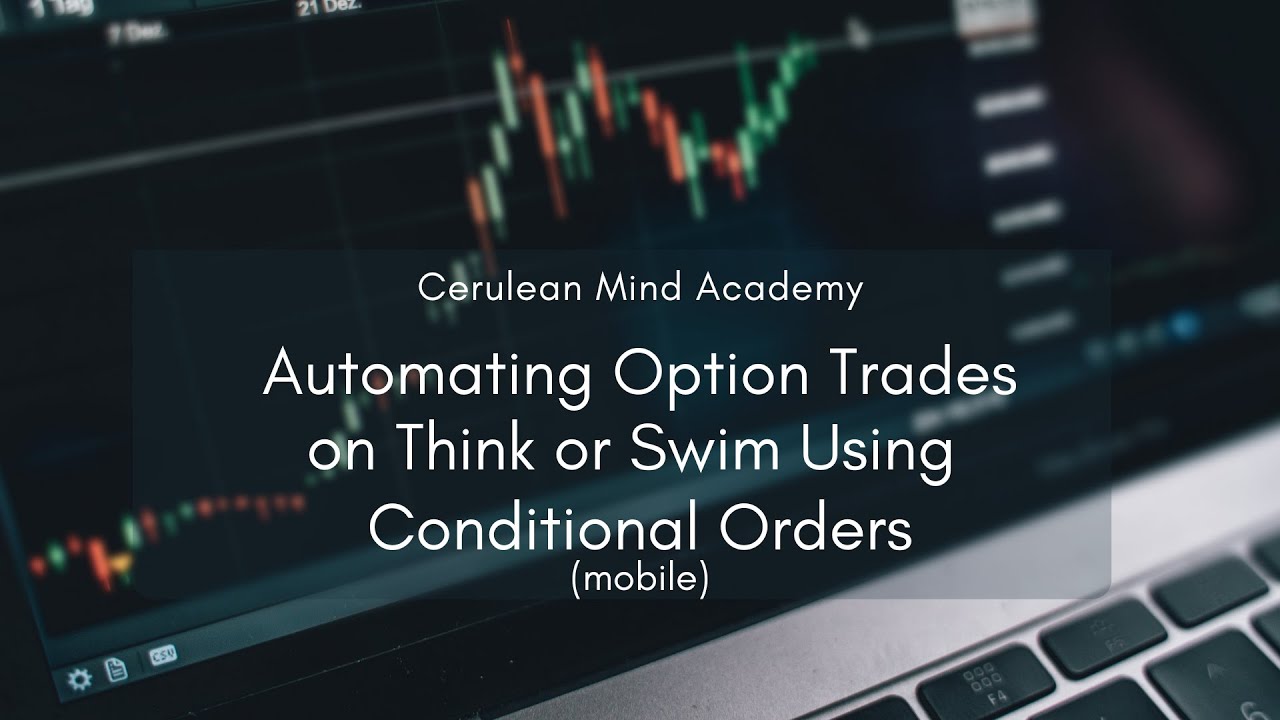 Automating Option Trades On Think or Swim Using Conditional Orders ...