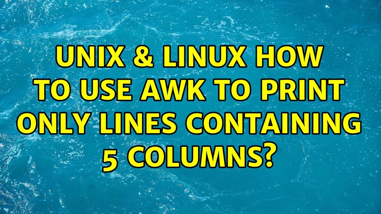 Unix Linux How To Use Awk To Print Only Lines Containing 5 Columns unix-linux-how-to-use-awk-to-print-only-lines-containing-5-columns