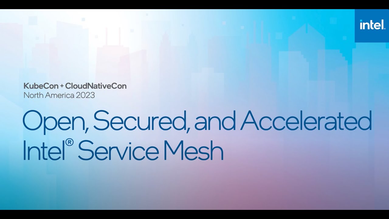 Open, Secured and Accelerated Intel Service Mesh - YouTube