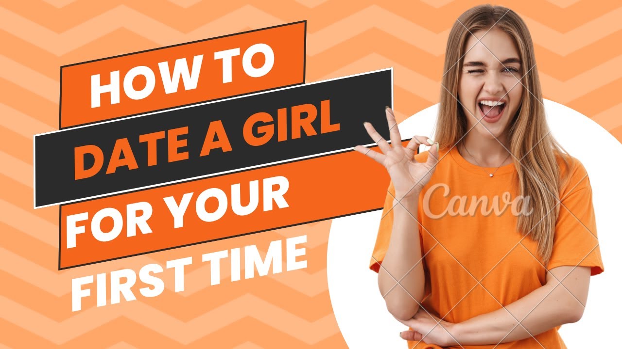 How To Date a Girl For Your First Time - YouTube