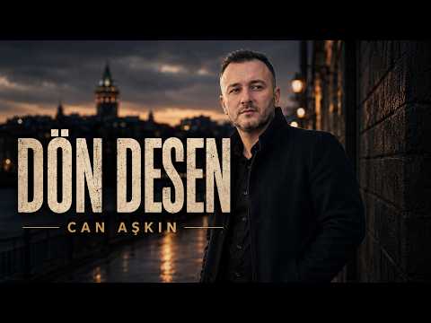 Dön Desen | İçini Yakacak Yeni Türkçe Slow | Can Aşkın