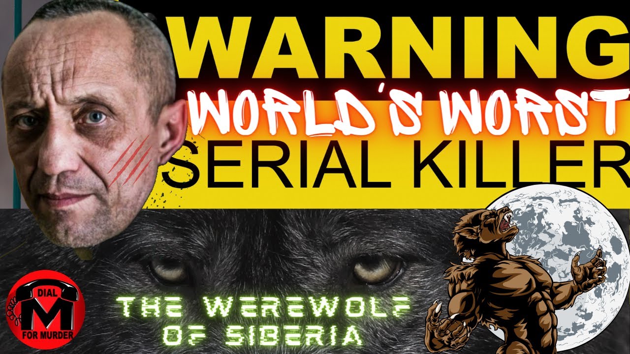 World's Worst Serial Killer, 83 Murders. Werewolf of Siberia. Sadistic ...