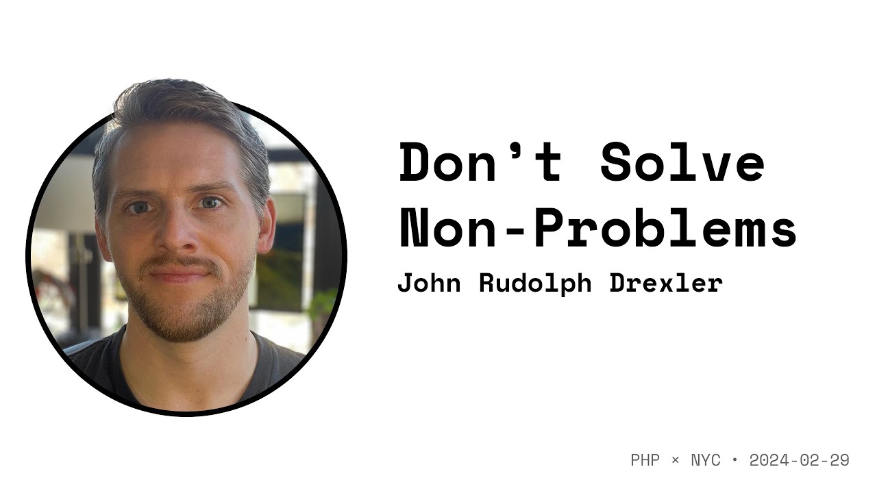 John Rudolph Drexler: Don't Solve Non-Problems - YouTube