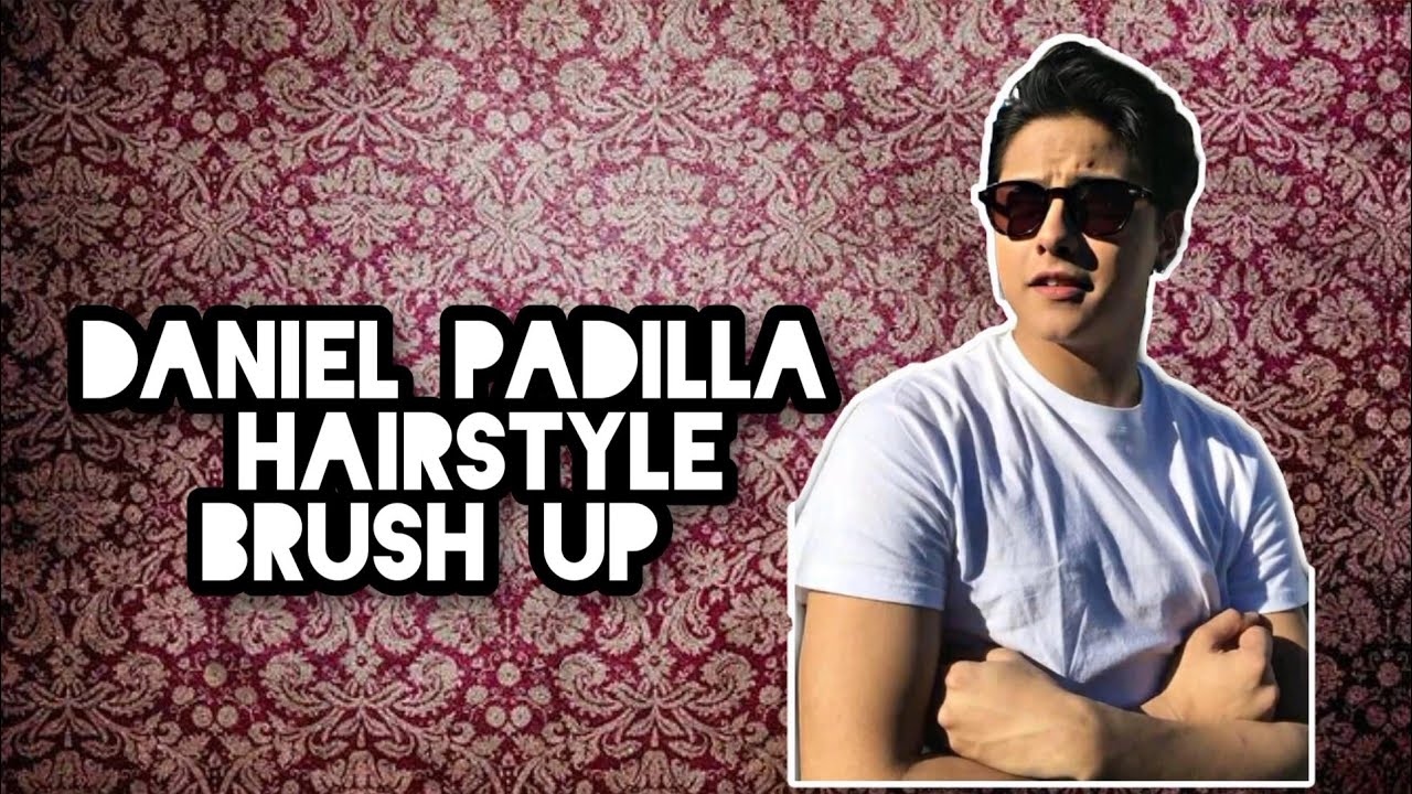 DANIEL PADILLA HAIRSTYLE TUTORIAL BRUSH UP 2021 - YouTube
