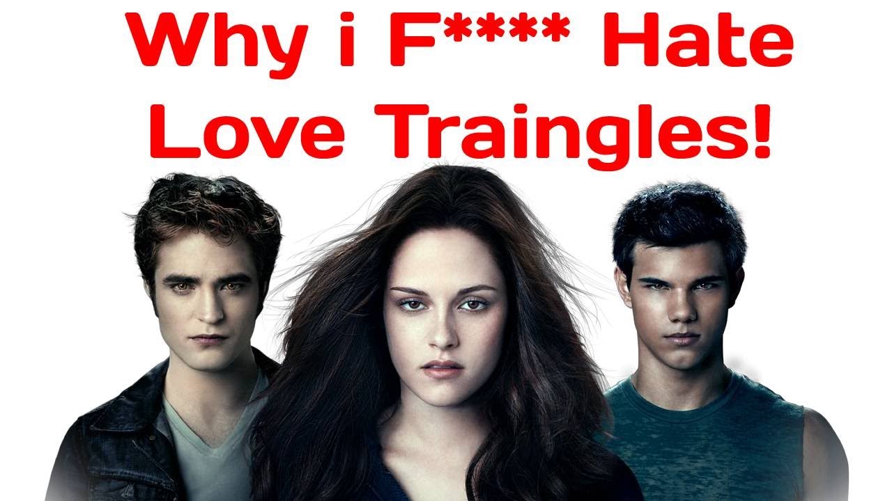 Toxic Young Adult Problems: Why I Hate Love Triangles? - YouTube