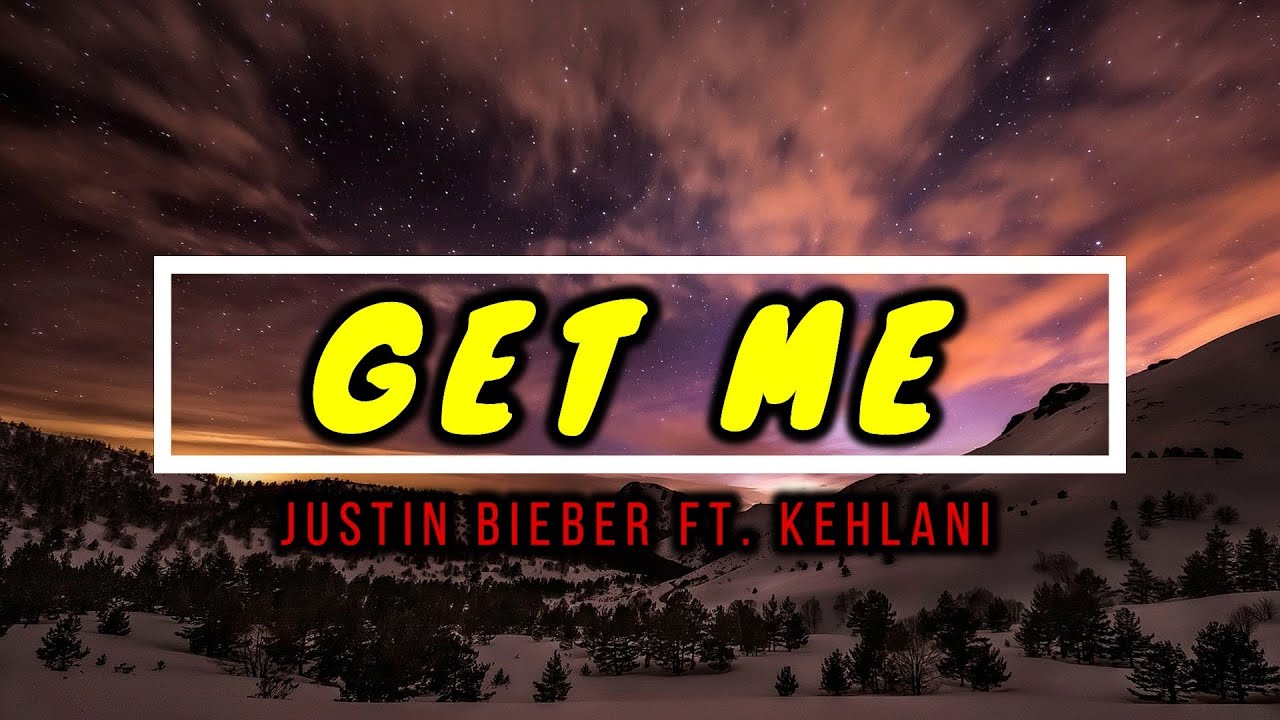 Justin Bieber - Get Me (Lyrics) feat. Kehlani - YouTube
