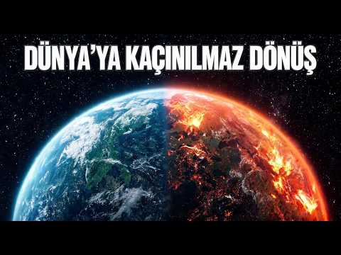 🌍 DÜNYA'YA KAÇINILMAZ DÖNÜŞ