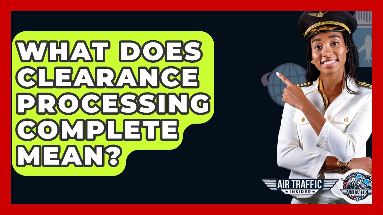 What Does Clearance Processing Complete Mean? - Air Traffic Insider - YouTube