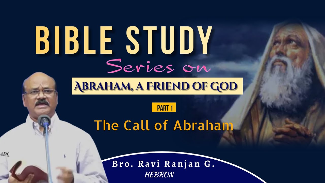Abraham, a Friend of God | PART 1 | The Call of Abraham | Bro. Ravi ...