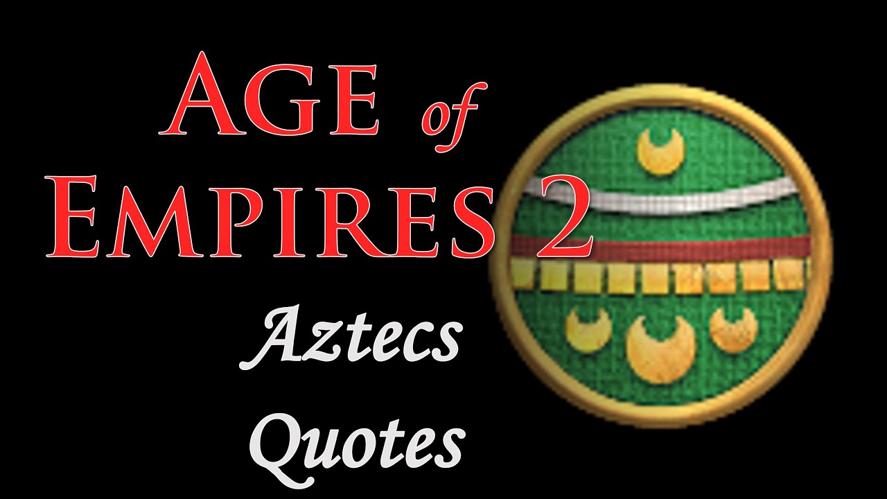 The Aztecs quotes - Age of Empires II DE - YouTube