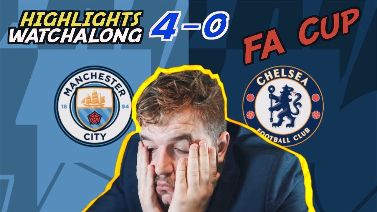 CHELSEA FAN REACTS TO 4-0 LOSS IN THE FA CUP TO MAN CITY - YouTube