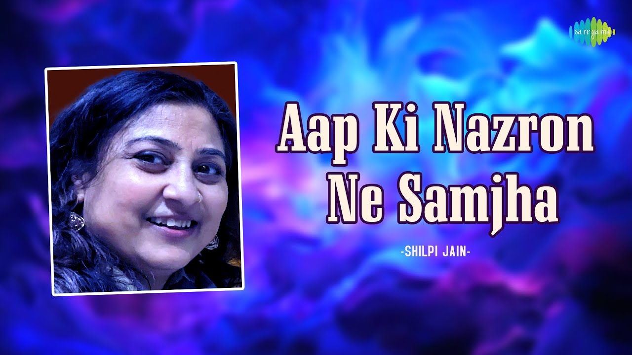 Aap Ki Nazron Ne Samjha | Shilpi Jain | Hindi Cover Song | Saregama ...
