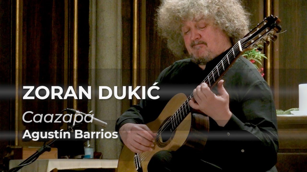 ZORAN DUKIC performed Caazapá (Beyong the forest) by Agustín Barrios ...