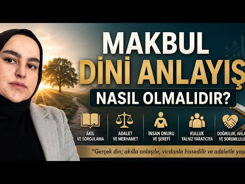 MAKBUL DİNİ ANLAYIŞ NASIL OLMALI ? 