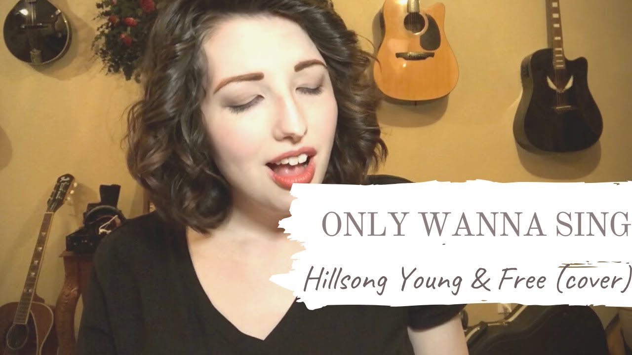 "Only Wanna Sing" - Hillsong Young & Free (cover) - YouTube