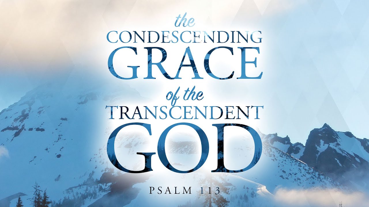 The Condescending Grace of the Transcendent God (Psalm 13) - YouTube