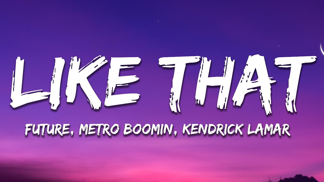 Future, Metro Boomin & Kendrick Lamar – Like That (Lyrics) - YouTube