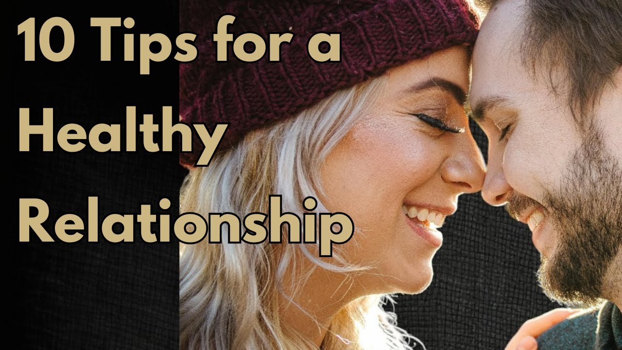 10 TIPS FOR A HEALTHY RELATIONSHIP | RELATIONSHIP ADVICE FOR COUPLES ...