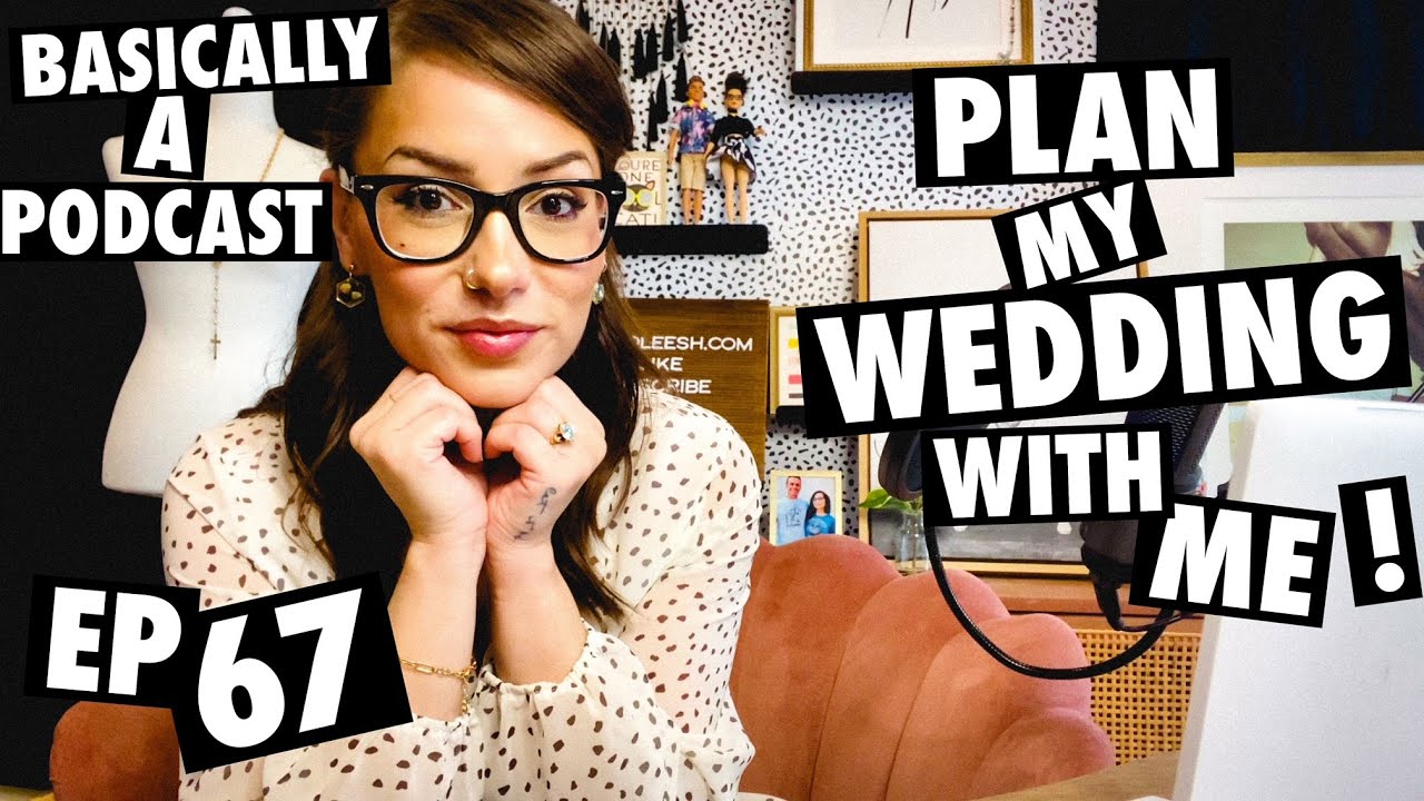 PLAN MY WEDDING! (Pt 1, I Assume) | Basically A Podcast with Helloleesh ...