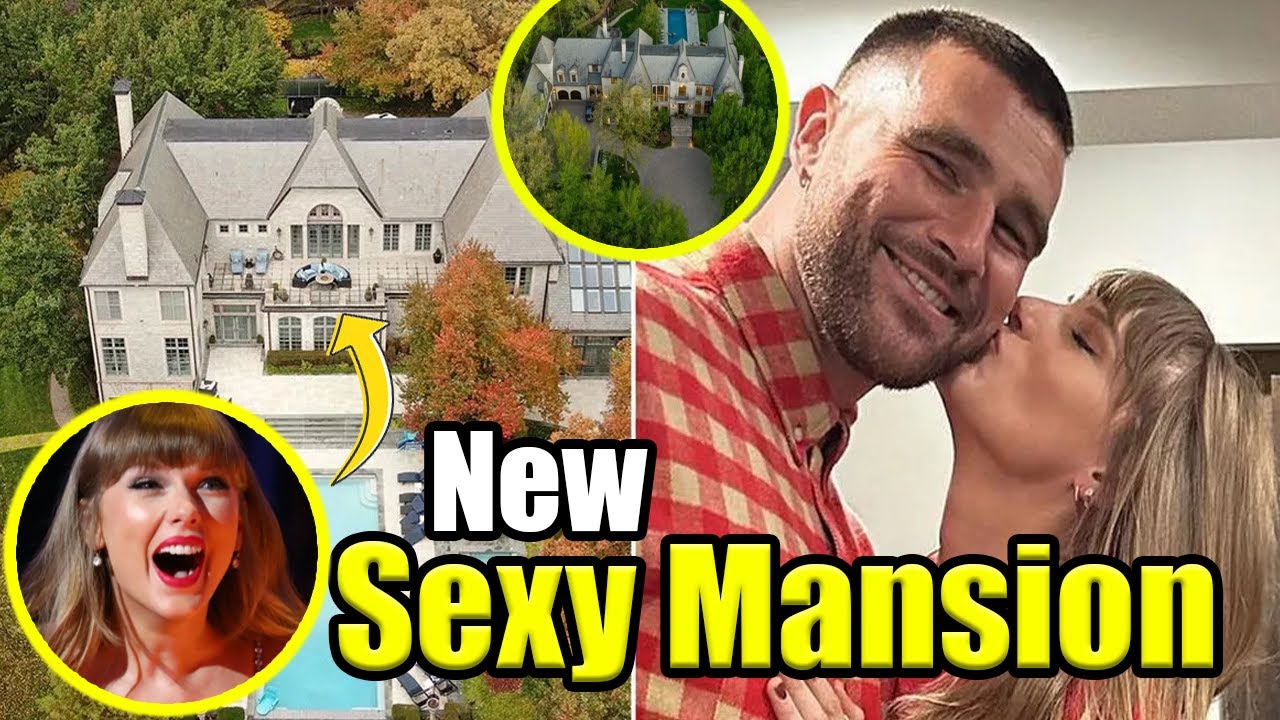 Travis Kelce & Taylor Swift Just Bought a MAGNIFICENT Mansion in New ...