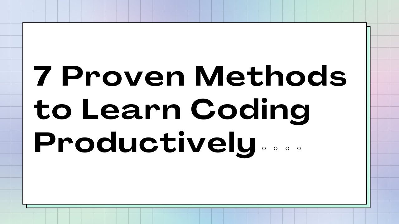 7 Proven Methods to Learn Coding Productively - YouTube